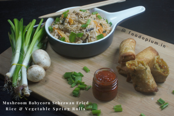 Mushroom Baby Corn Schezwan Fried Rice & Vegetable Spring Rolls – Food ...